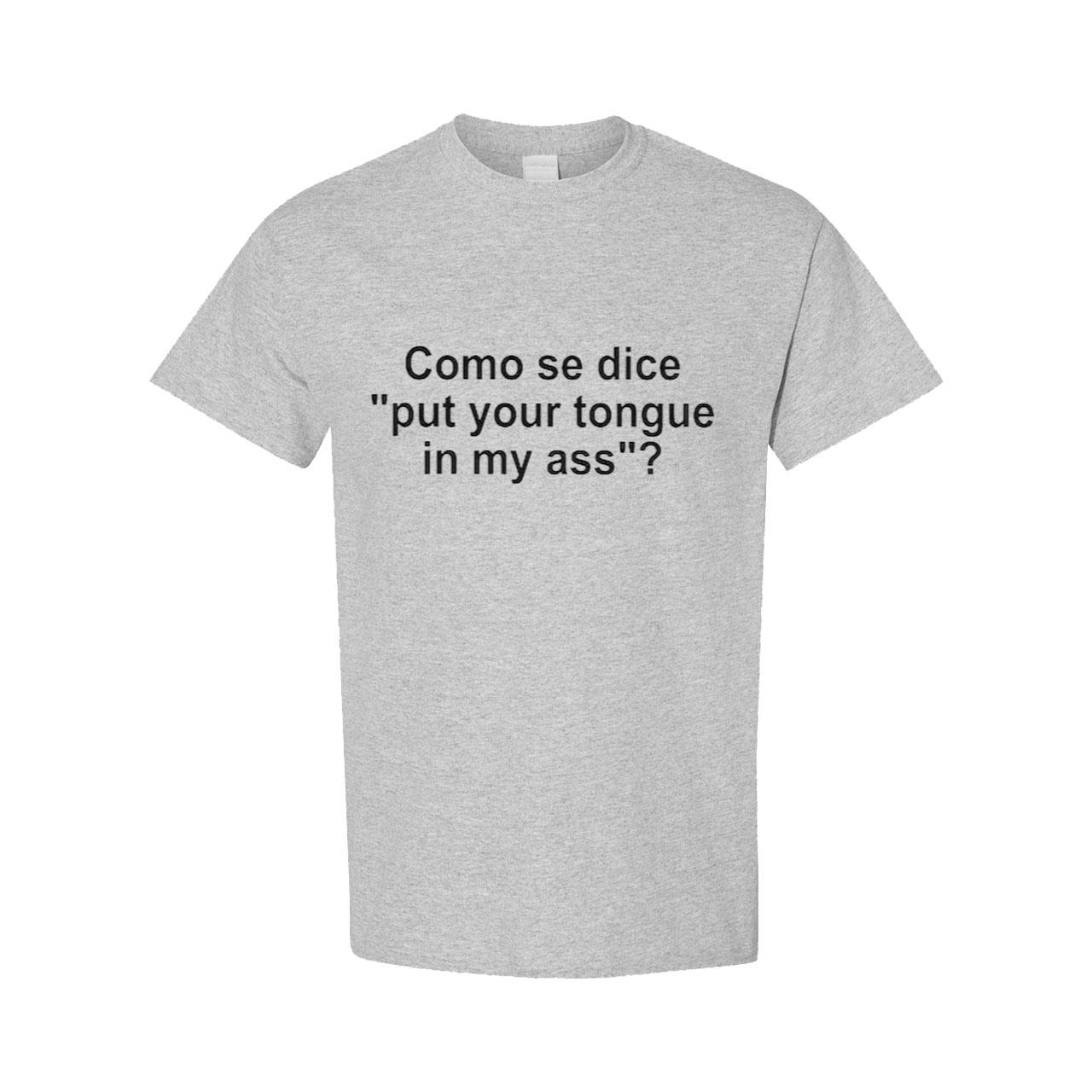 Como Se Dice Put Your Tongue In My Ass Funny Spanish Meme Tshirt