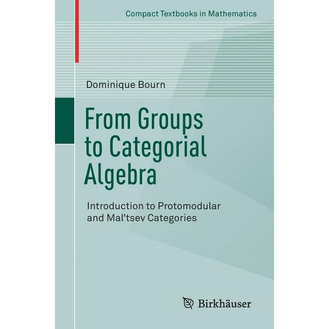 Compact Textbooks in Mathematics From Groups to Categorial Algebra ...