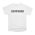 Compadre T-Shirt Tee Gift For Him Merch For Her Apparel For Friend ...