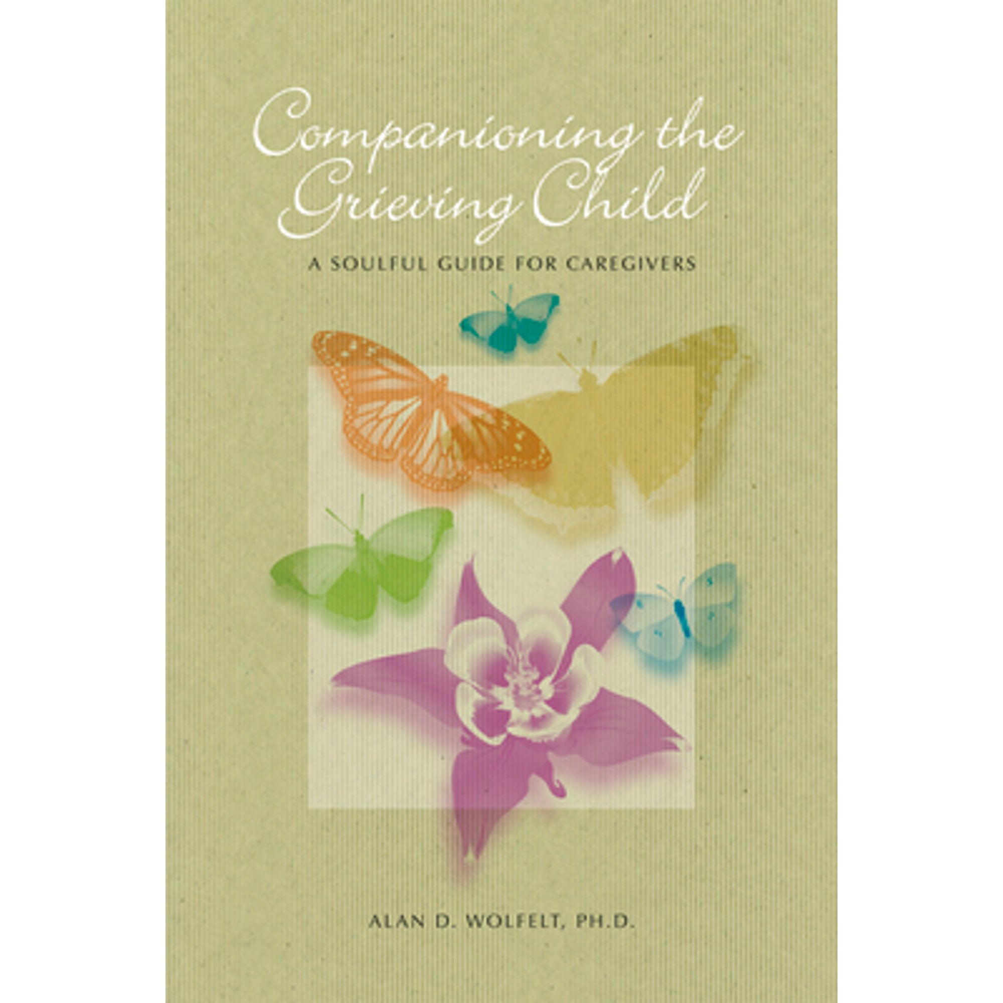 Pre-Owned Companioning the Grieving Child: A Soulful Guide for ...