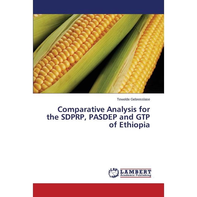 Comparative Analysis for the SDPRP, PASDEP and GTP of Ethiopia ...