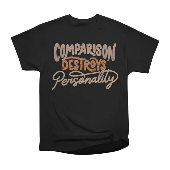 Comparison Destroys Personality by Tobe Fonseca T-Shirt Tee Gift For ...