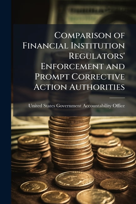 Comparison of Financial Institution Regulators' Enforcement and Prompt ...