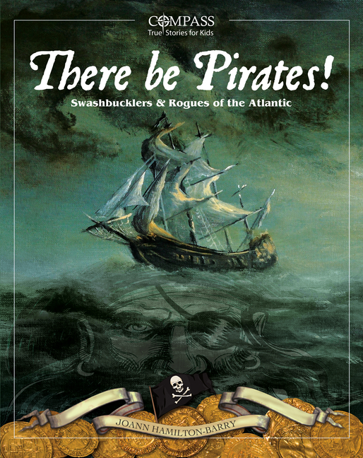 Compass: True Stories for Kids: There Be Pirates! : Swashbucklers ...