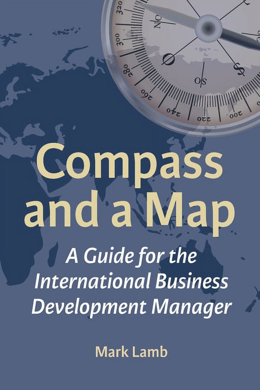 Compass and a Map: A Guide for the International Business Development ...