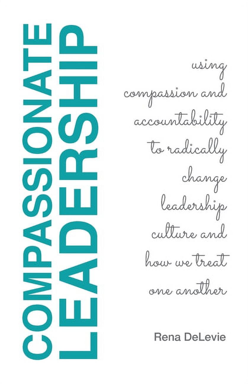 Compassionate Leadership; Using Compassion and Accountability to ...