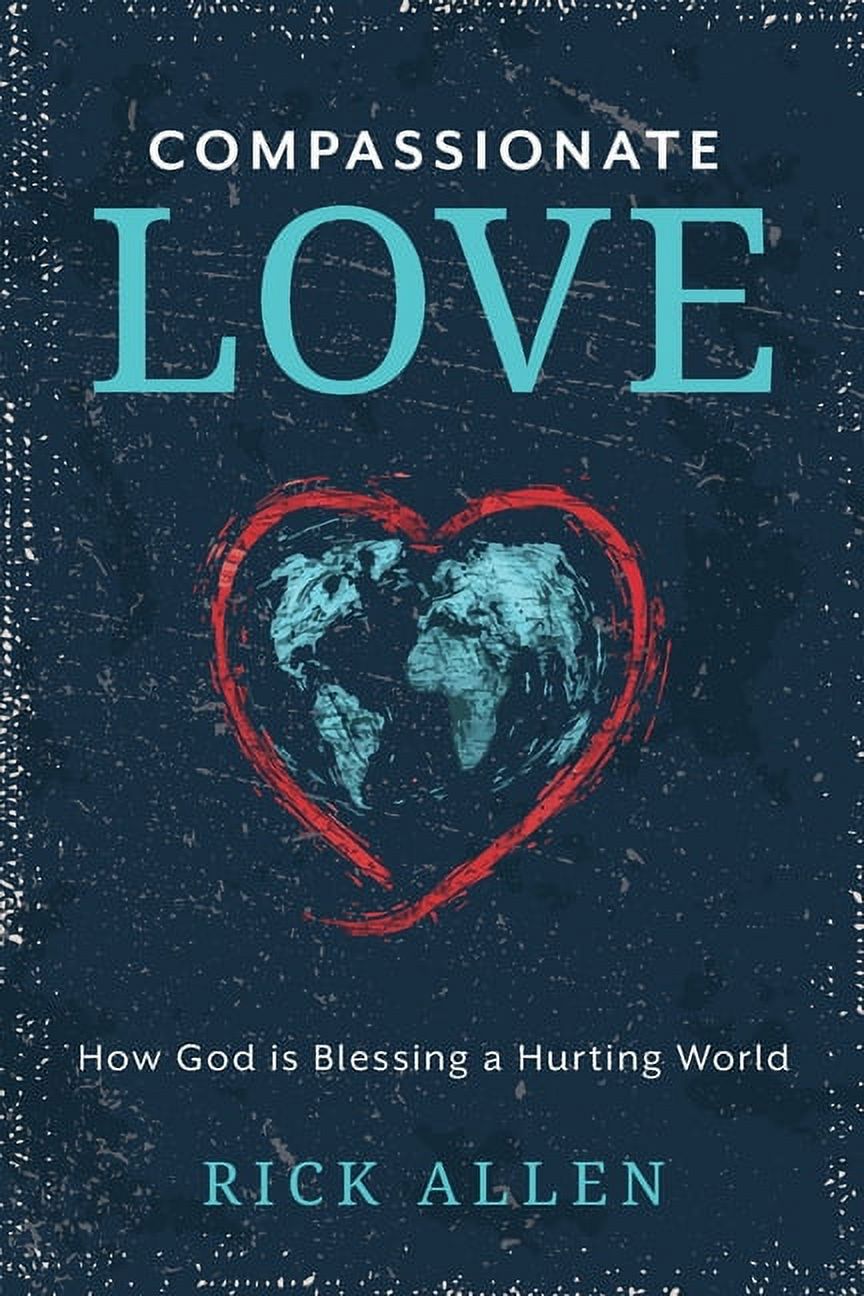 Compassionate Love: How God is Blessing a Hurting World, (Paperback ...