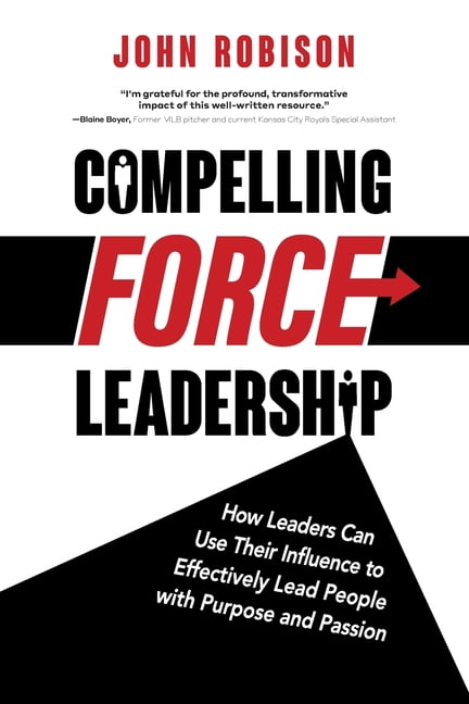 Compelling Force Leadership: How Leaders Can Use Their Influence to ...