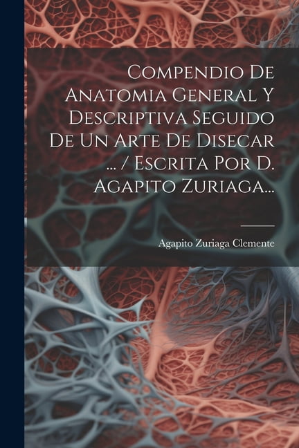 Compendio De Anatomia General Y Descriptiva Seguido De Un Arte De ...