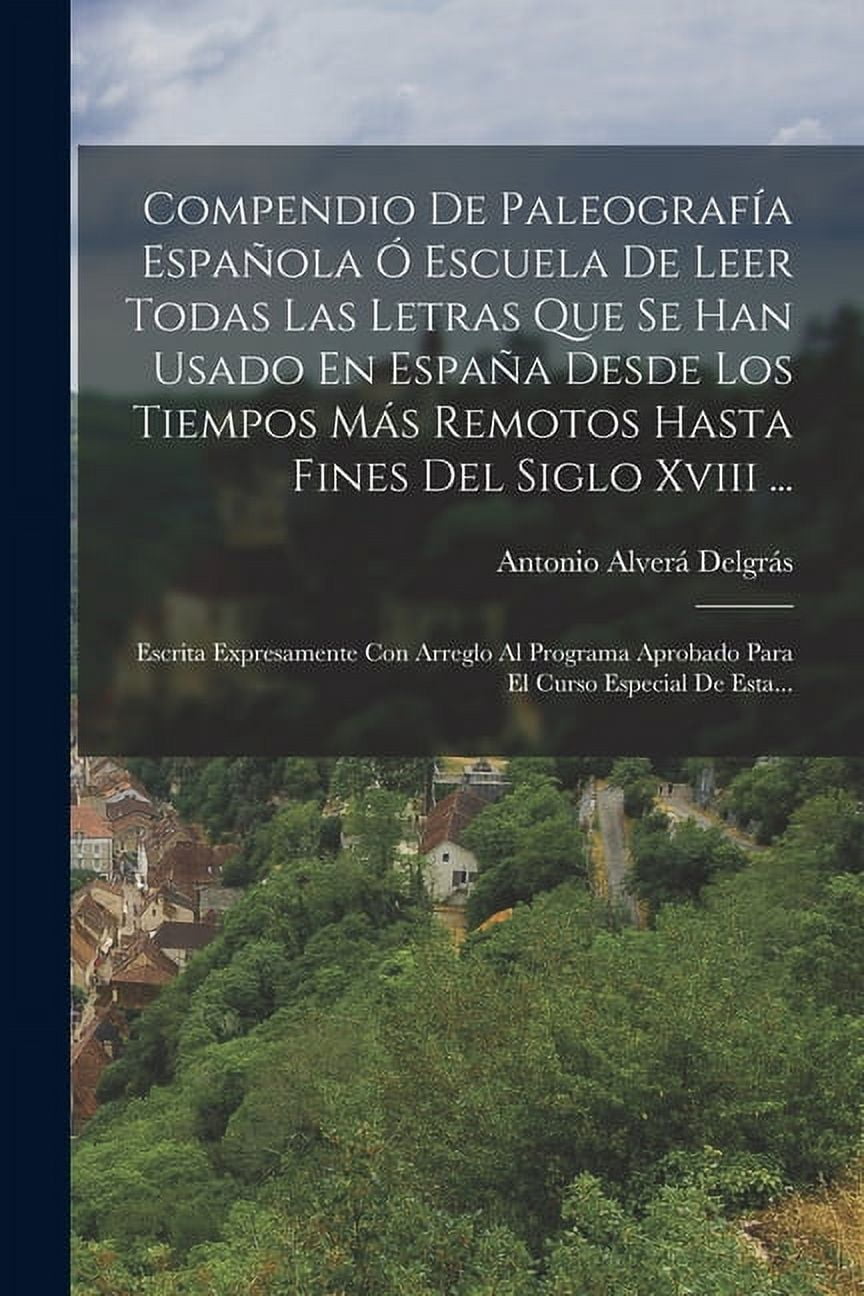 Compendio De Paleografía Española Ó Escuela De Leer Todas Las Letras ...