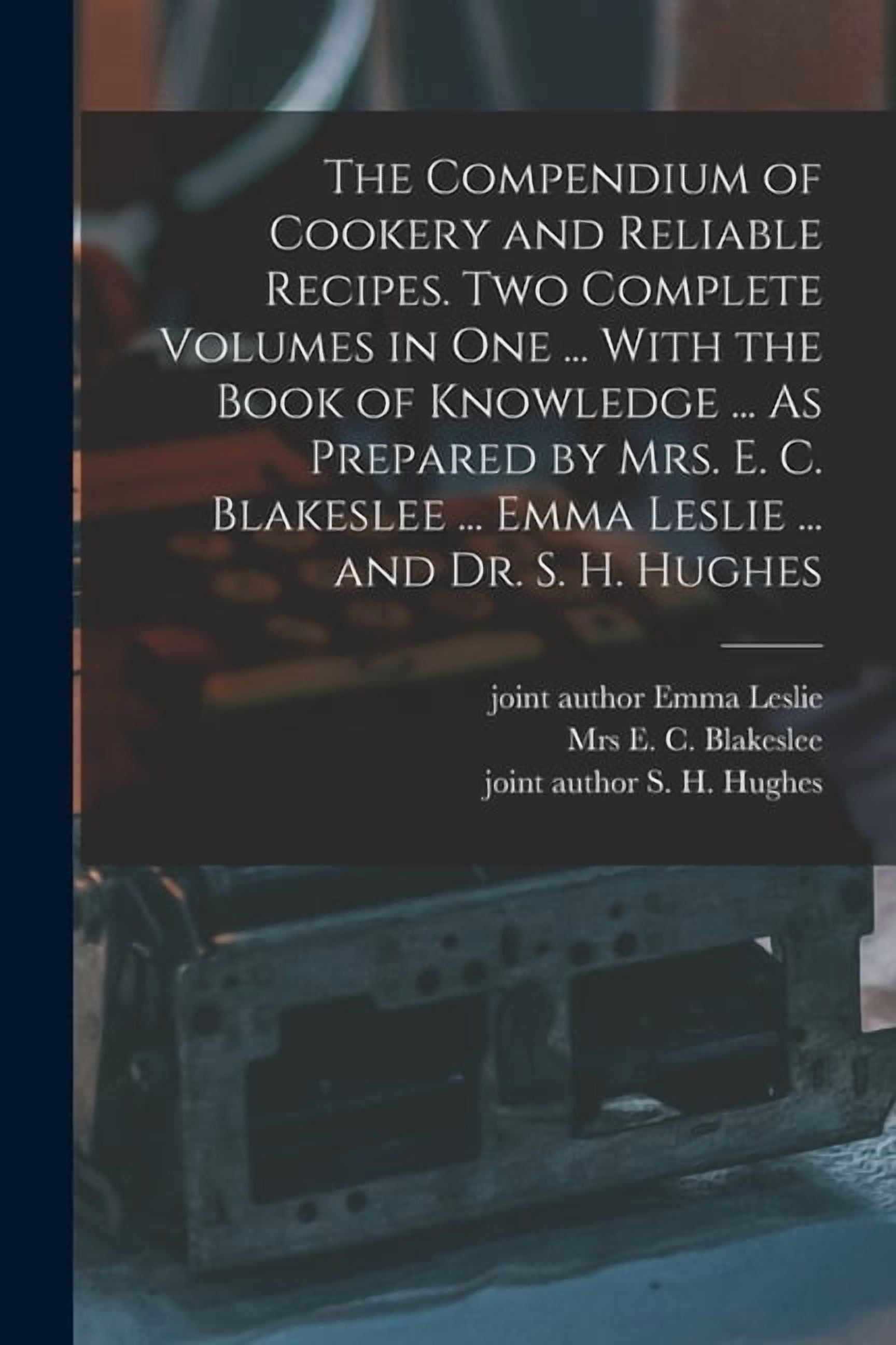 The Compendium of Cookery and Reliable Recipes. Two Complete Volumes in ...