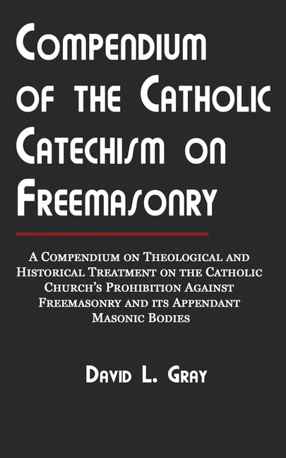 Compendium of the Catholic Catechism on Freemasonry: A Compendium on ...