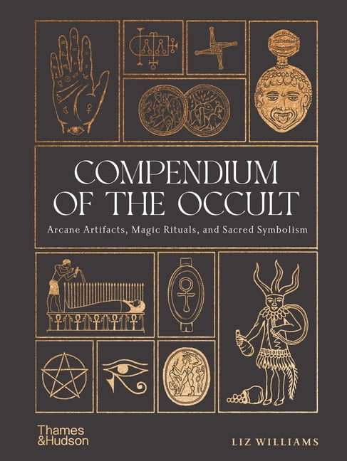 Compendium of the Occult: Arcane Artifacts, Magic Rituals, and Sacred ...
