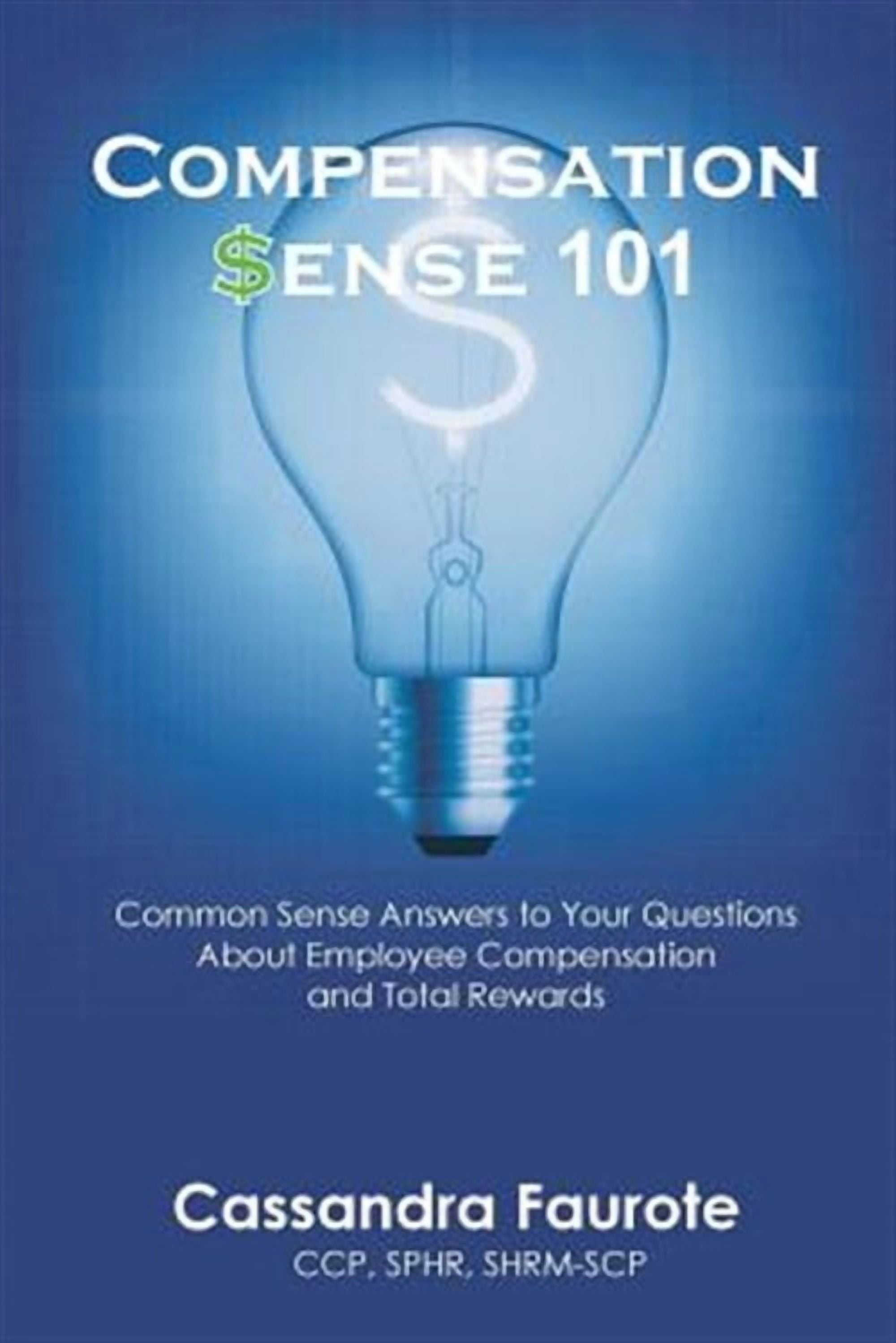 Compensation Sense 101: Common Sense Answers to Your Questions About ...