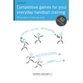 Competitive Games for Your Everyday Handball Training: 60 Exercises for ...