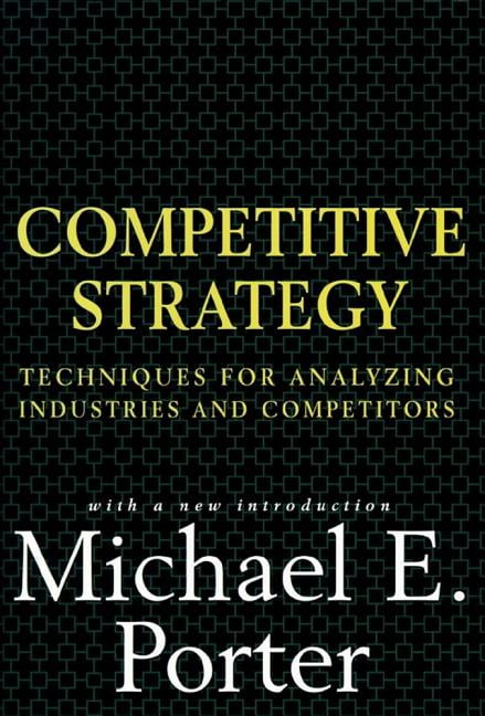 Competitive Strategy: Techniques for Analyzing Industries and ...