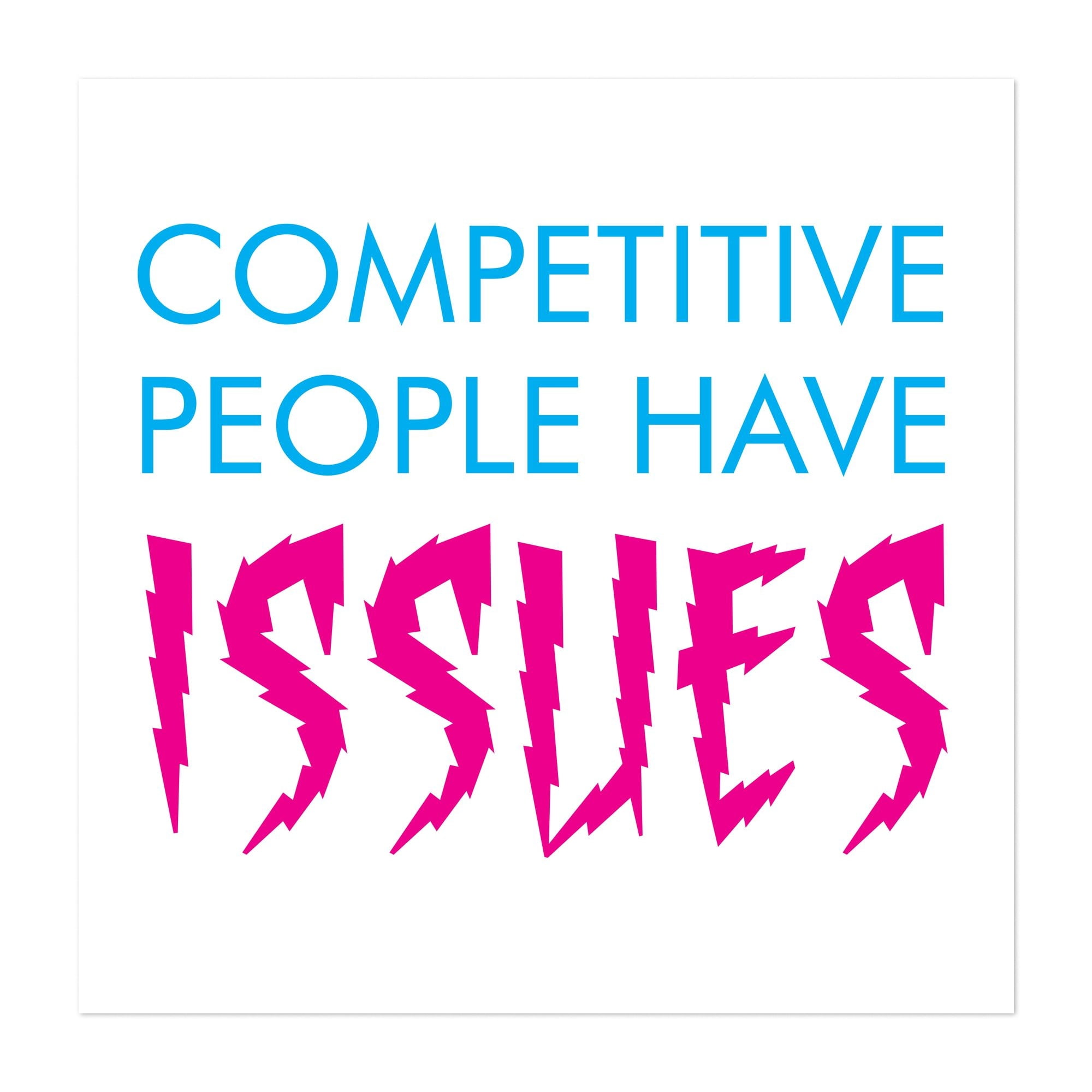 Competitive people have issues - slogan - Typography Humor Quote Pop ...