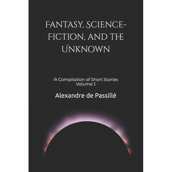 Compilations of Short Stories Fantasy, Science-Fiction, and the Unknown ...