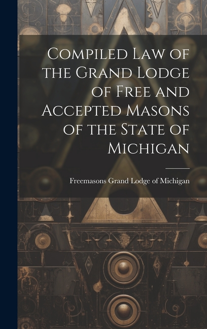 Compiled Law of the Grand Lodge of Free and Accepted Masons of the ...