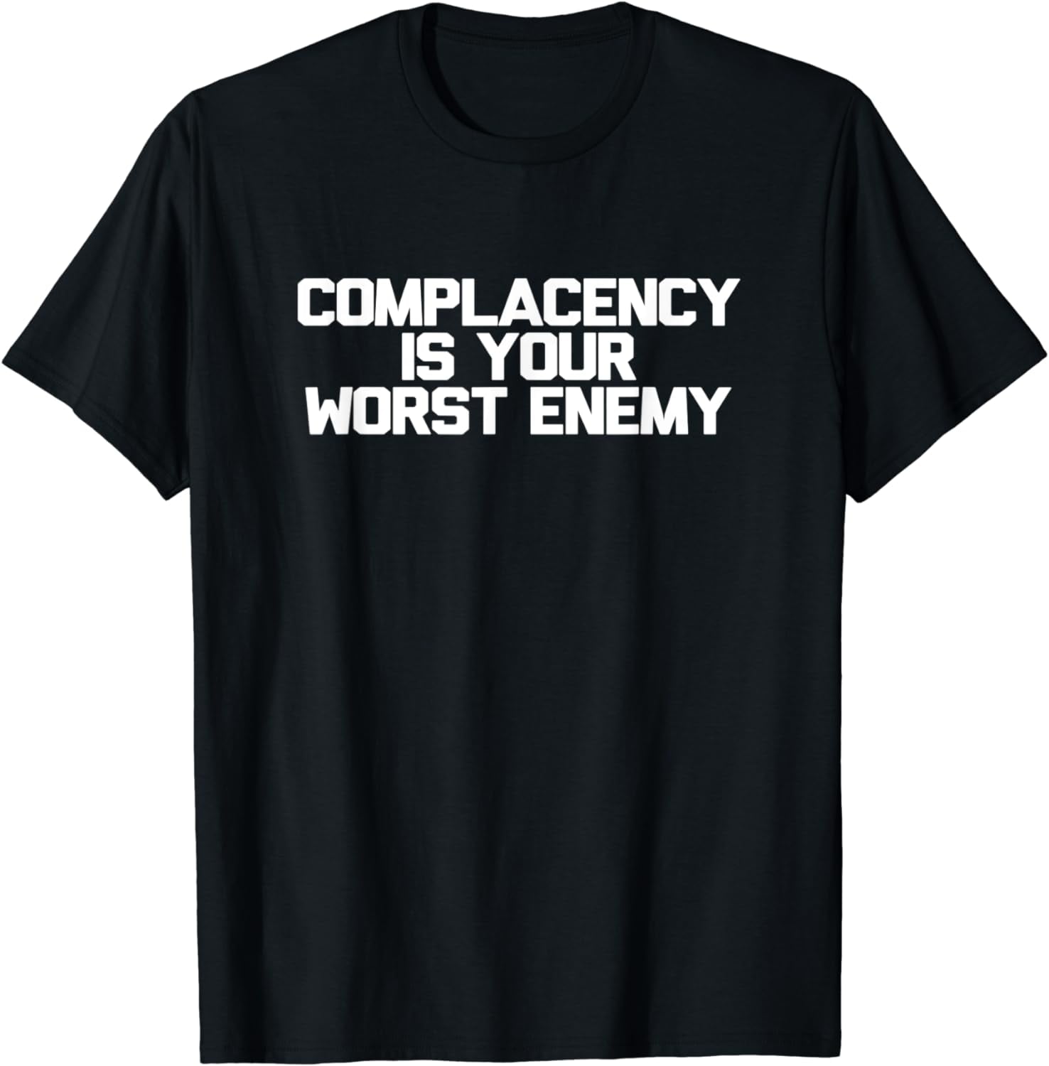 Complacency Is Your Worst Enemy Motivational T-Shirt - Walmart.com