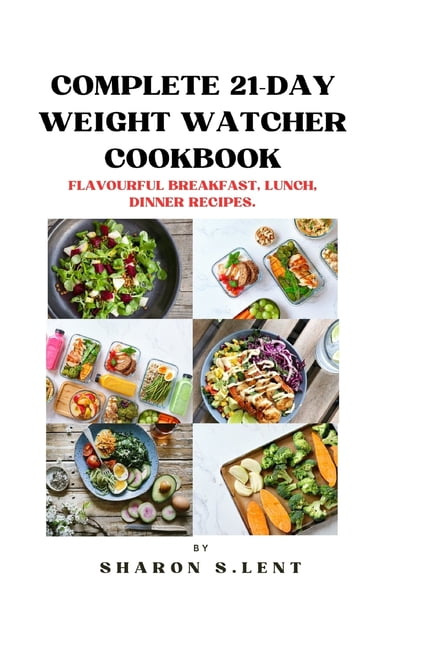 Complete 21-Day weight watcher cookbook: Flavourful Breakfast, Lunch ...