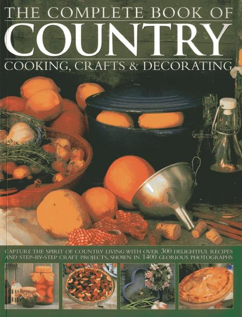 The Complete Book of Country Cooking, Crafts & Decorating : Capture ...