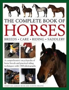 The Complete Book of Horses: Breeds, Care, Riding, Saddlery : A ...