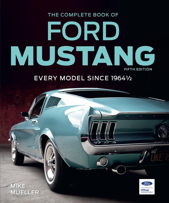 Complete Book The Complete Book of Ford Mustang, Fifth Edition: Every ...