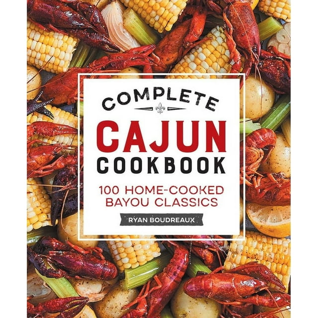 Complete Cajun Cookbook : 100 Home-Cooked Bayou Classics (Hardcover ...