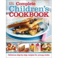 Complete Children's Cookbook : Delicious Step-by-Step Recipes for Young ...