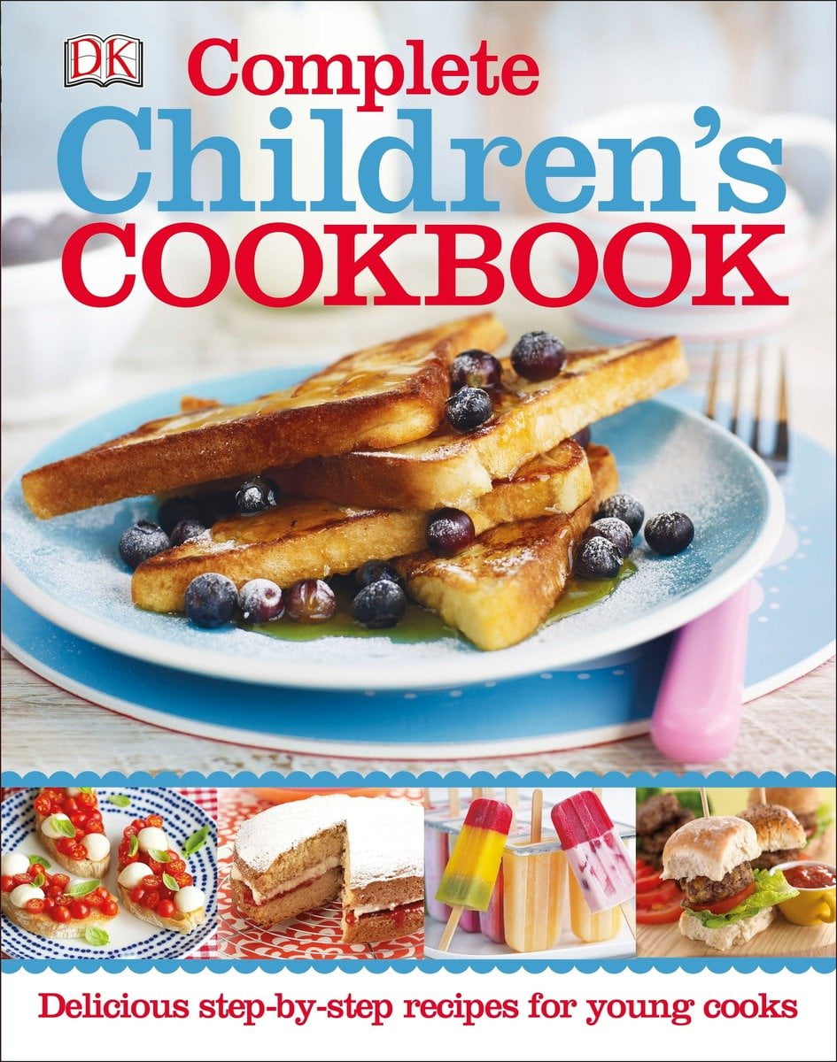Complete Children's Cookbook: Delicious Step-by-Step Recipes for Young ...
