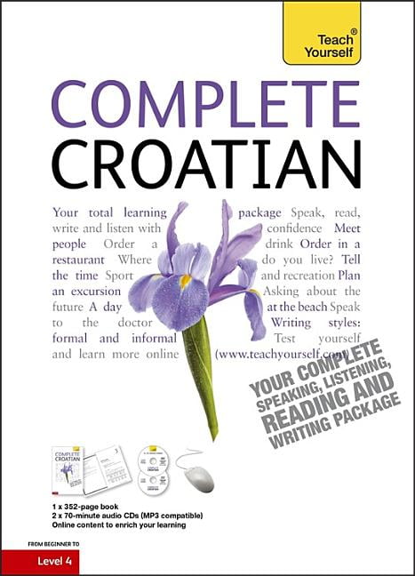 Complete Croatian Beginner to Intermediate Course : Learn to read, write, speak and understand a ...