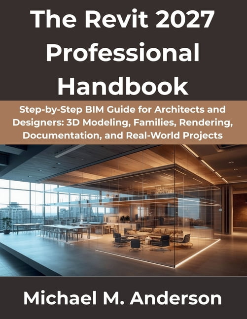 The Complete Developer The Revit 2027 Professional Handbook: Step-by ...