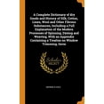 A Complete Dictionary of Dry Goods and History of Silk, Cotton, Linen ...