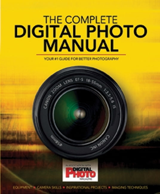 Complete Digital Photo Manual: Your #1 Guide for Better Photography ...