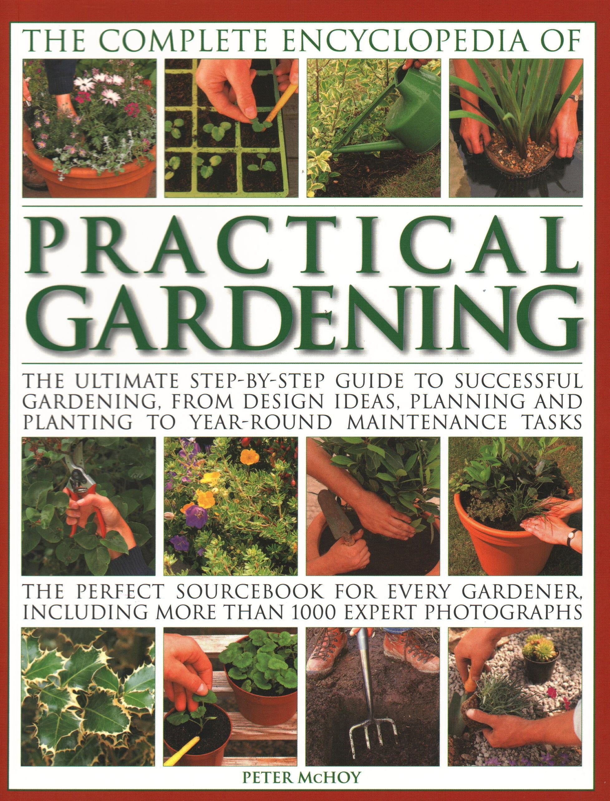 The Complete Encyclopedia of Practical Gardening : The Ultimate Step-By ...