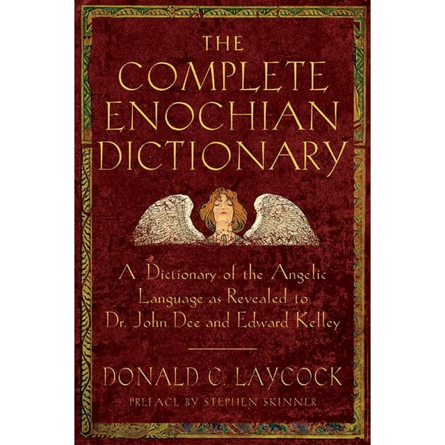 Complete Enochian Dictionary : A Dictionary of the Angelic Language As ...