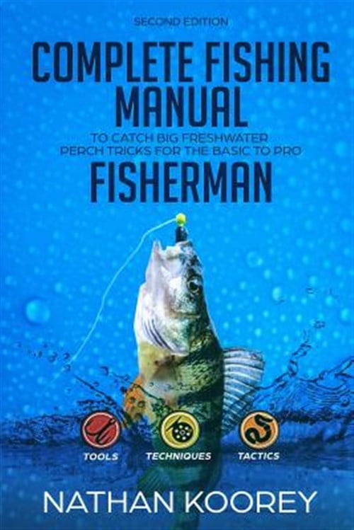 Complete Fishing Manual to Catch Big Freshwater Perch Tricks for the ...