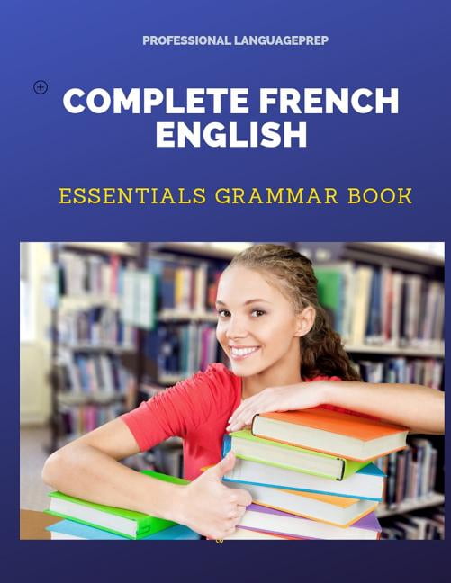Complete French English Essentials Grammar Book: Quick and easy ...