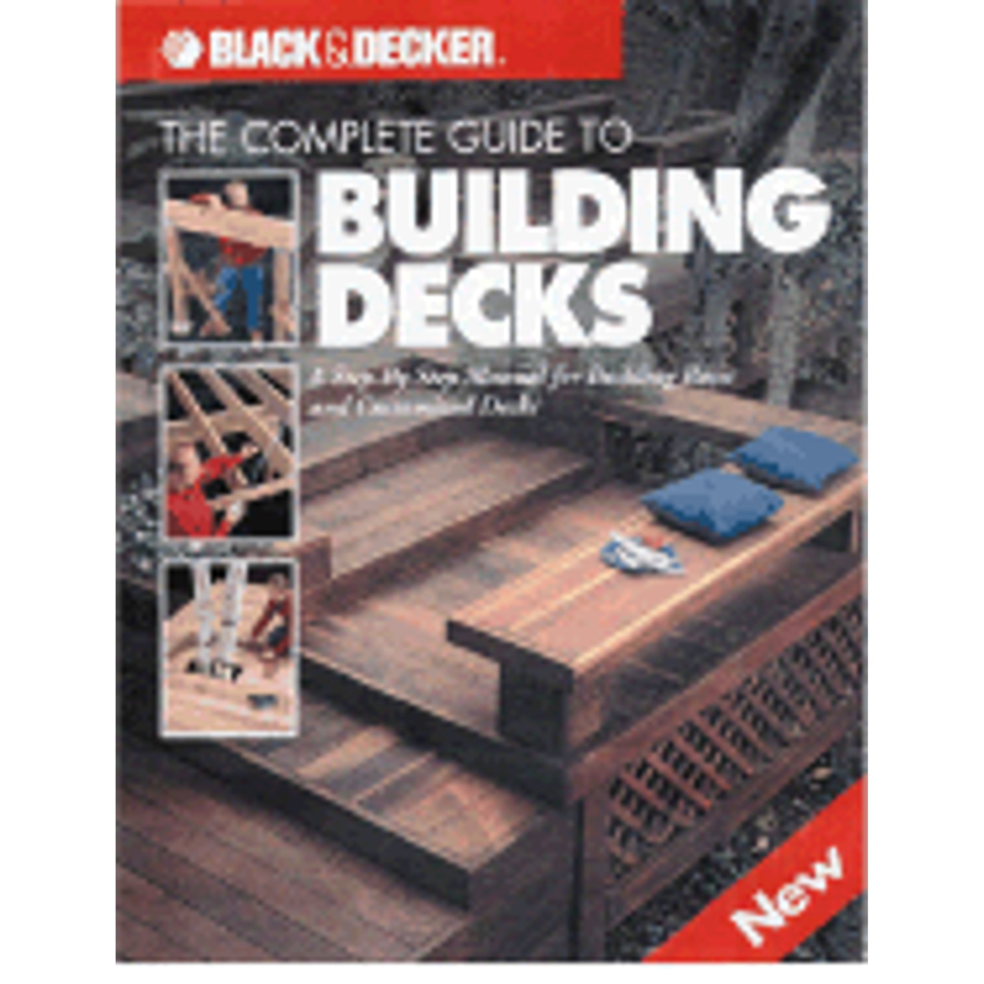 The Complete Guide to Building Decks: A Step-By-Step Manual for ...
