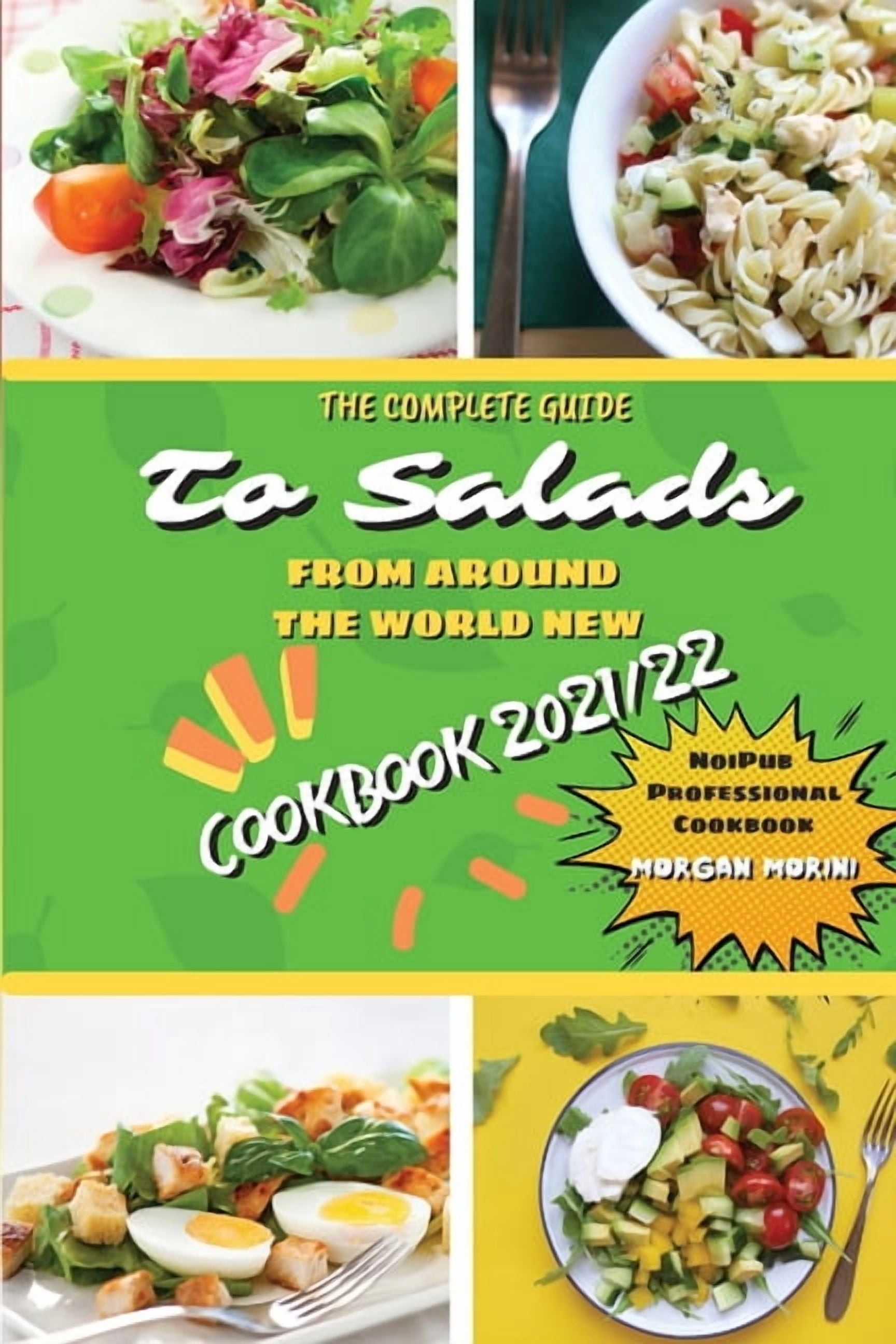 The Complete Guide to Salads from Around the World New Cookbook 2021/22 ...