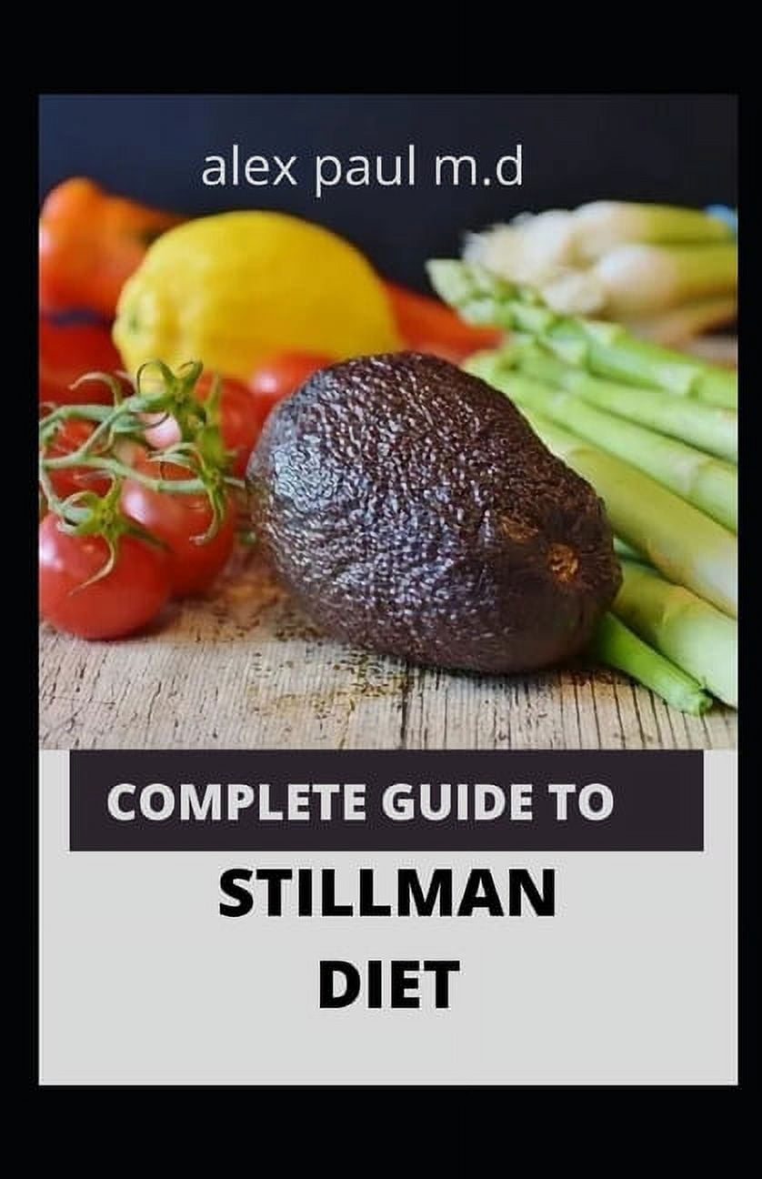 Complete Guide to Stillman Diet: 100 Easy Delicious Recipes for Weight ...