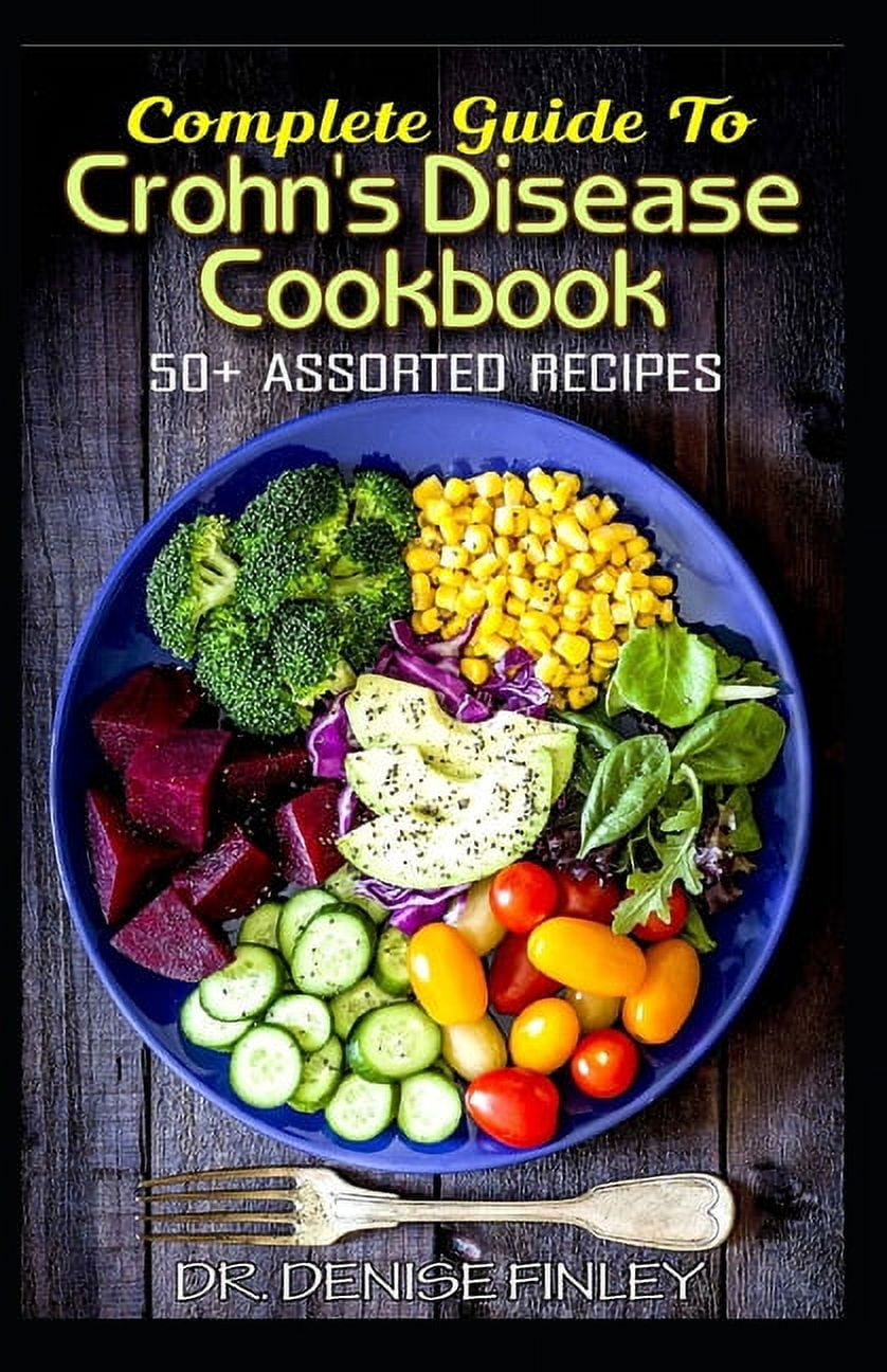 Complete Guide To Crohn's Disease Cookbook : 50+ Assorted, Homemade ...