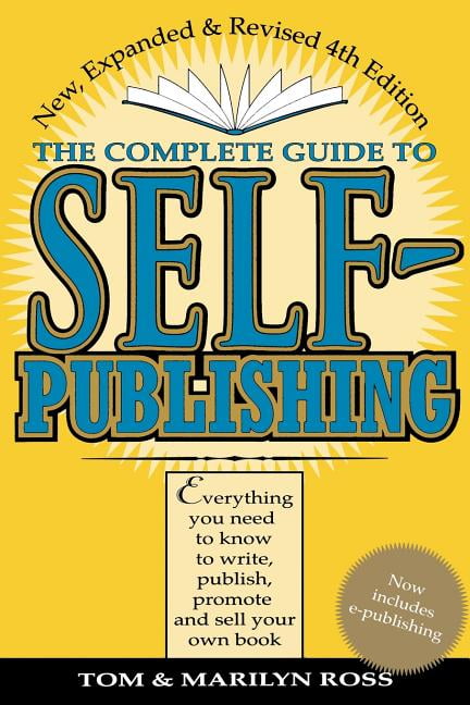 Complete Guide To Self Publishing: Everything You Need To Know To Write ...