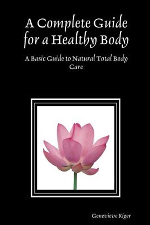 Pre-Owned Complete Guide for a Healthy Body : A Basic Guide to Natural ...