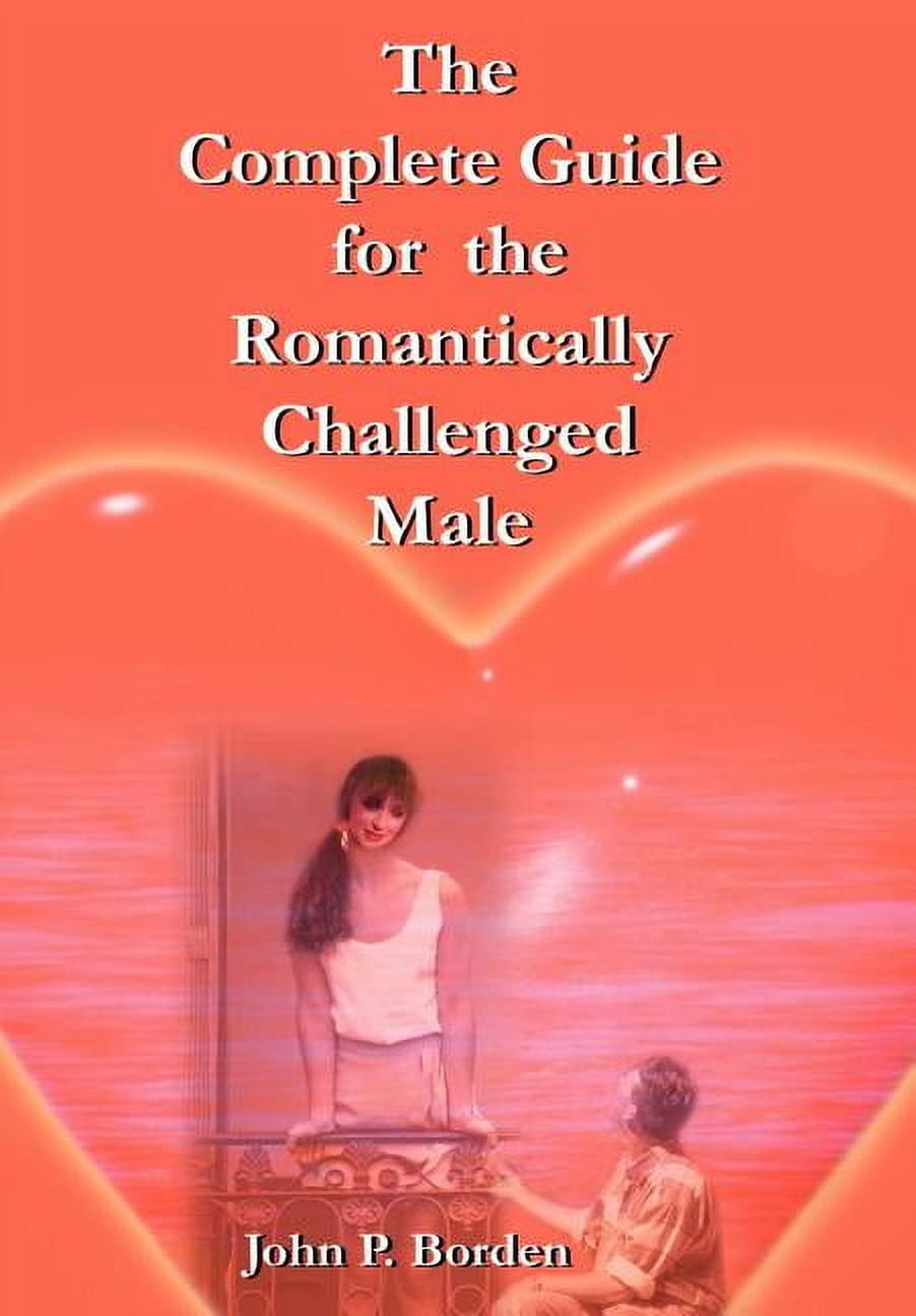 Complete Guide for the Romantically Challenged Male - Walmart.com