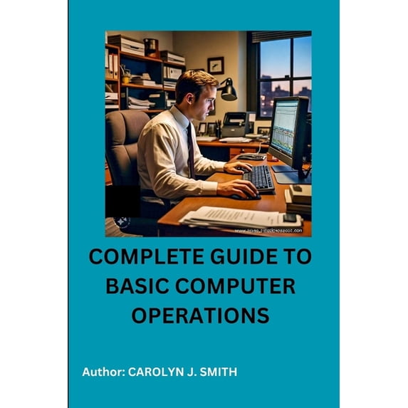 Complete Guide to Basic Computer Operations, (Paperback) - Walmart.com