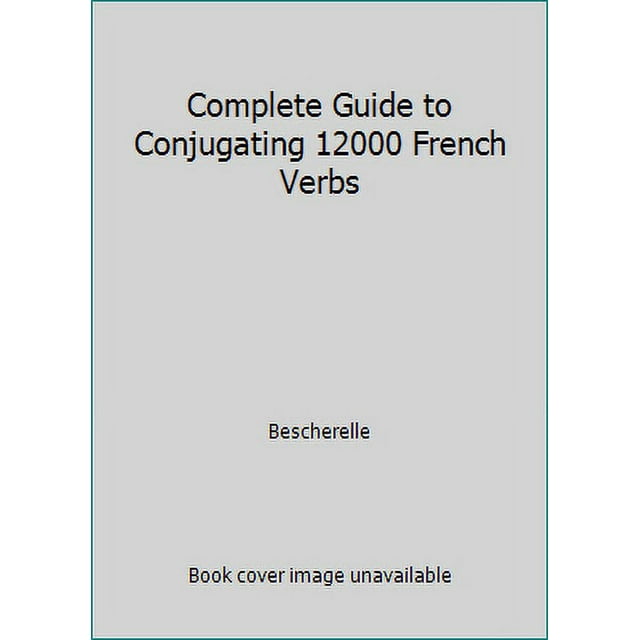Pre-Owned Complete Guide to Conjugating 12000 French Verbs ...