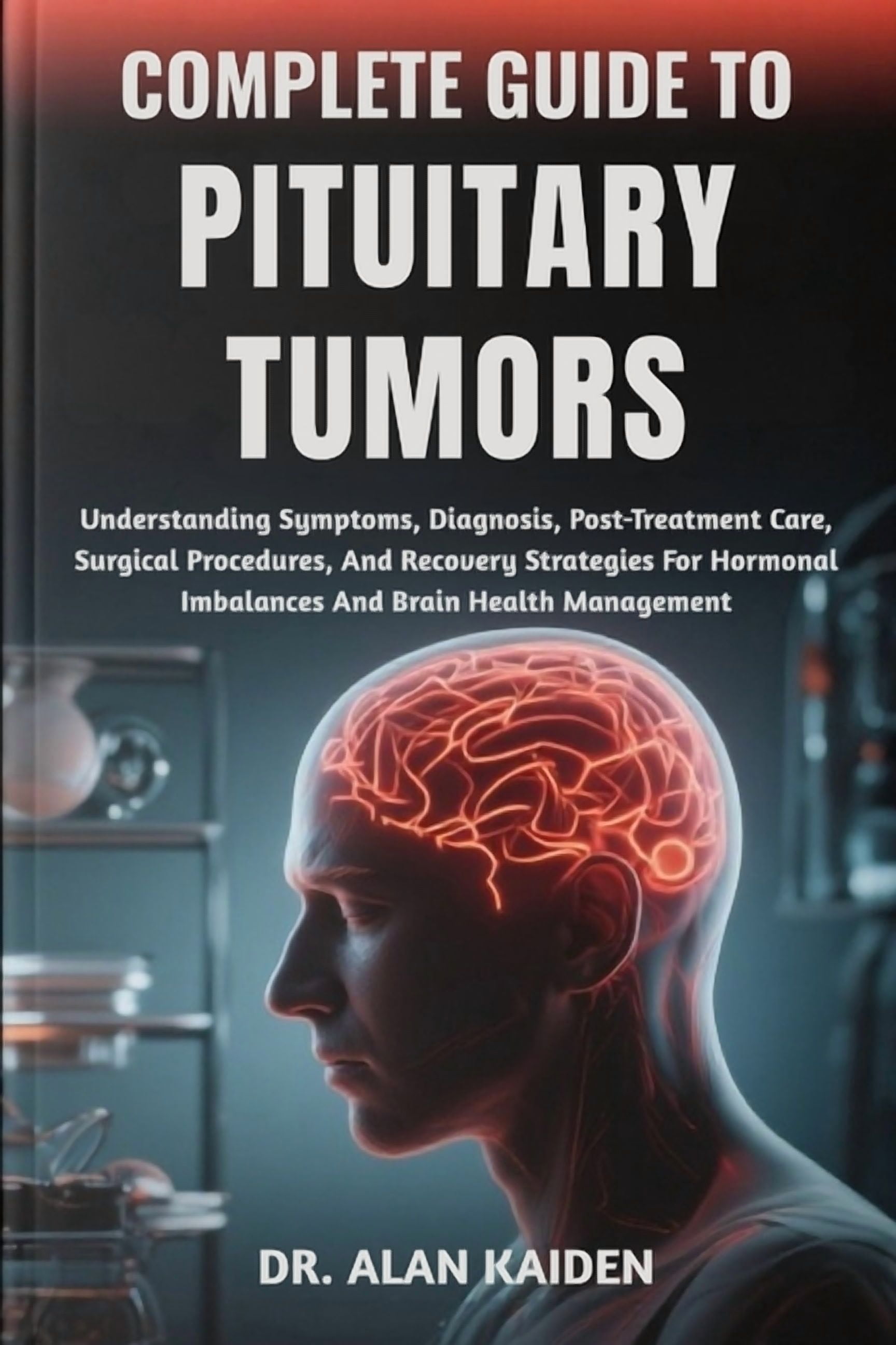 Complete Guide to Pituitary Tumors: Understanding Symptoms, Diagnosis ...