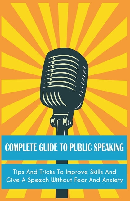 Complete Guide to Public Speaking Tips and Tricks to Improve Skills and ...